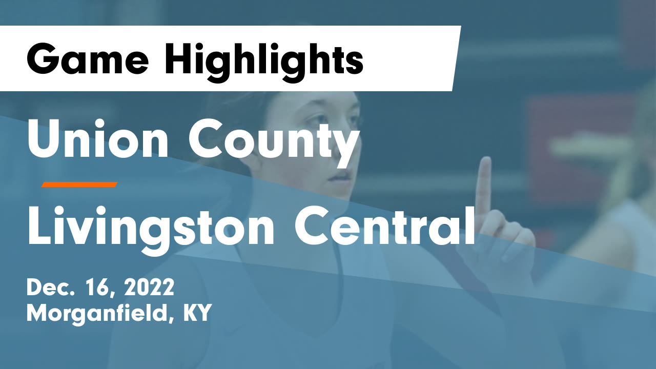 Union County vs Livingston Central Game Highlights - Dec. 16, 2022 ...