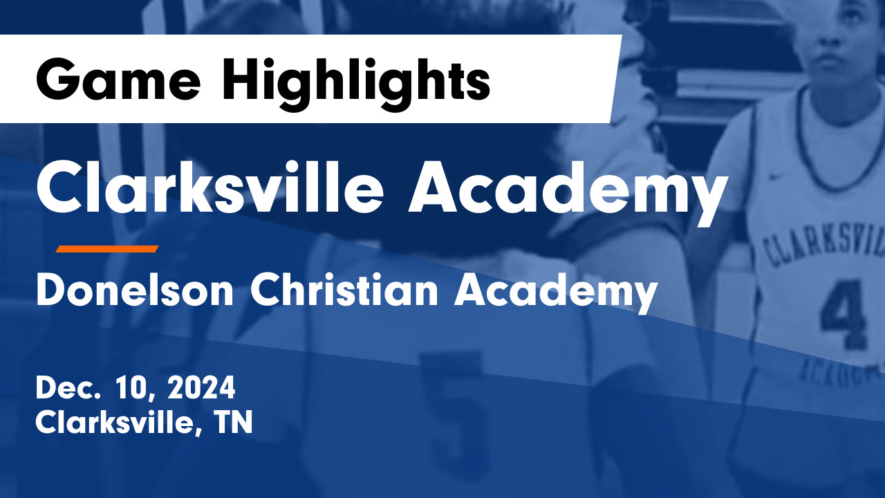 Clarksville Academy vs Donelson Christian Academy Game Highlights - Dec. 10, 2024 - Clarksville ...