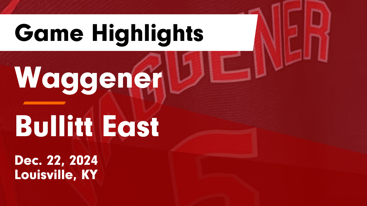 Waggener vs Bullitt East Game Highlights - Dec. 22, 2024 - Waggener ...