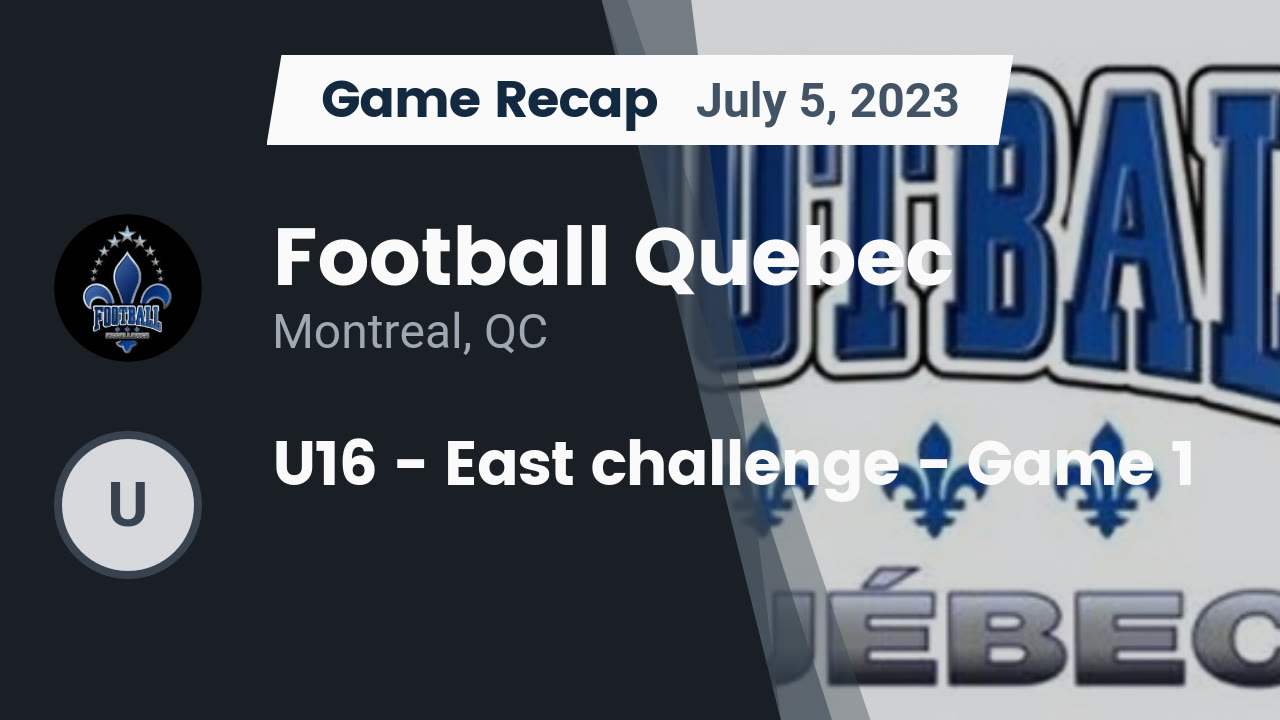 Recap: Football Quebec vs. U16 - East challenge - Game 1 2023 ...