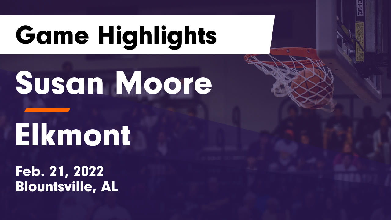 Susan Moore vs Elkmont Game Highlights - Feb. 21, 2022 - Susan Moore ...