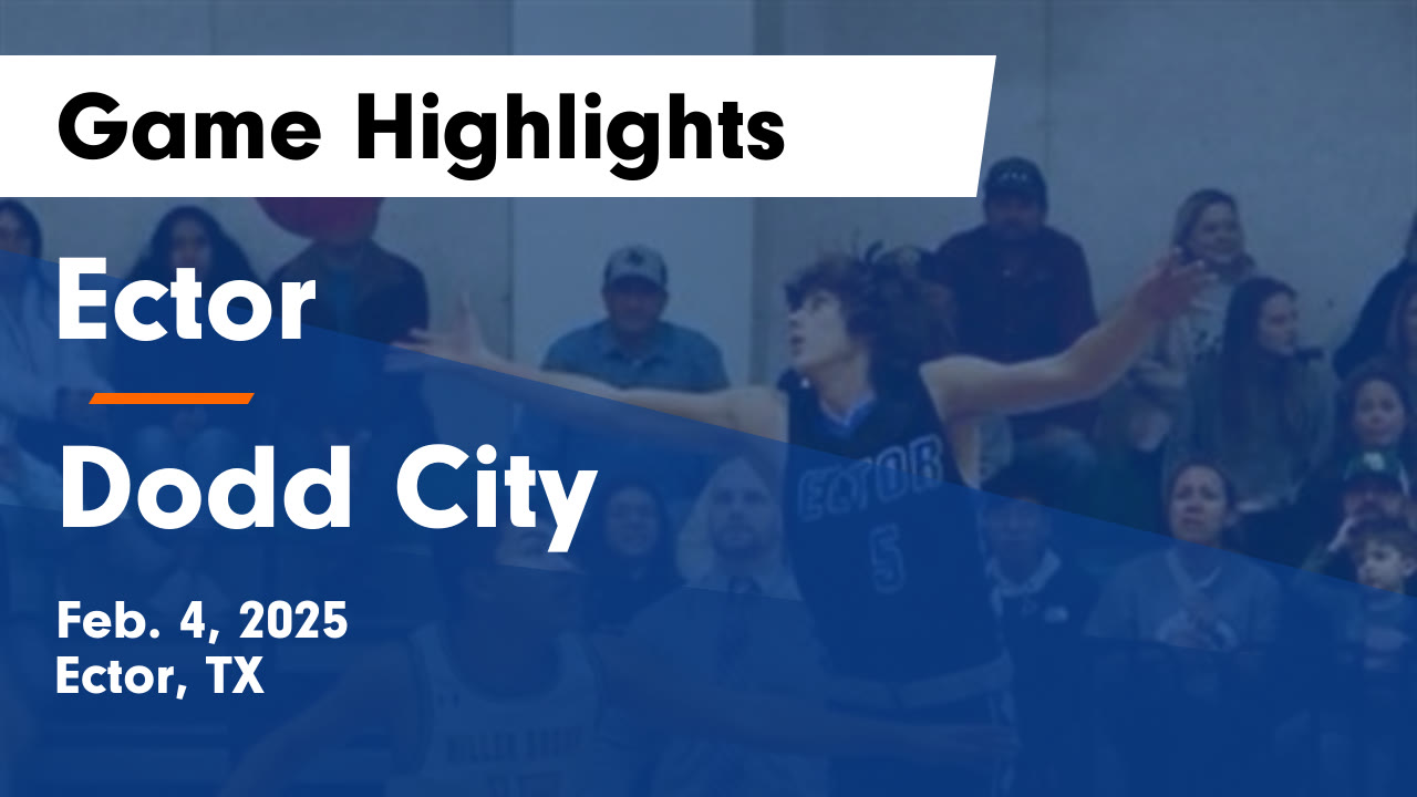 Ector vs Dodd City Game Highlights - Feb. 4, 2025 - Ector High School highlights - Hudl