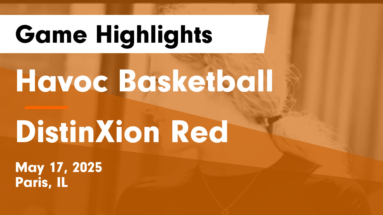 Havoc Basketball vs DistinXion Red Game Highlights - May 17, 2025 ...