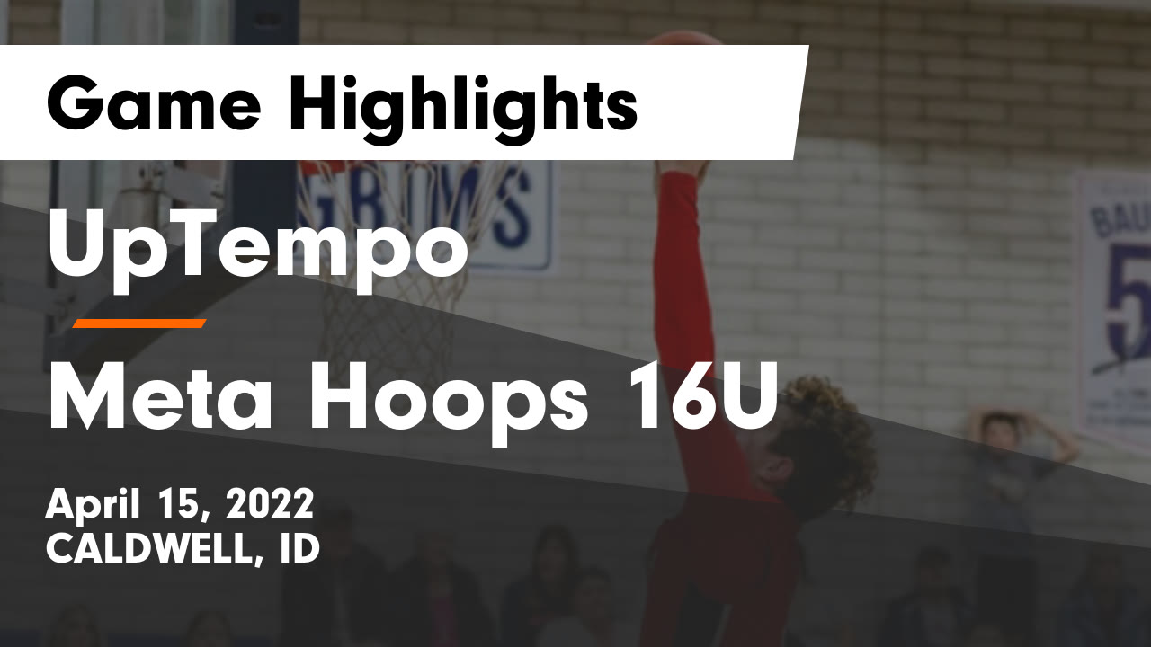 UpTempo vs Meta Hoops 16U Game Highlights - April 15, 2022 - UpTempo ...