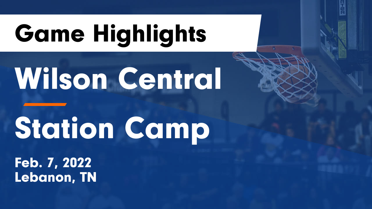 Wilson Central vs Station Camp Game Highlights - Feb. 7, 2022 - Wilson ...