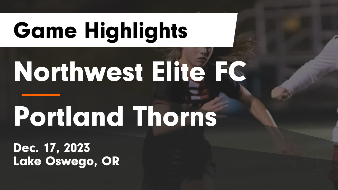 Northwest Elite FC vs Portland Thorns Game Highlights - Dec. 17, 2023 ...