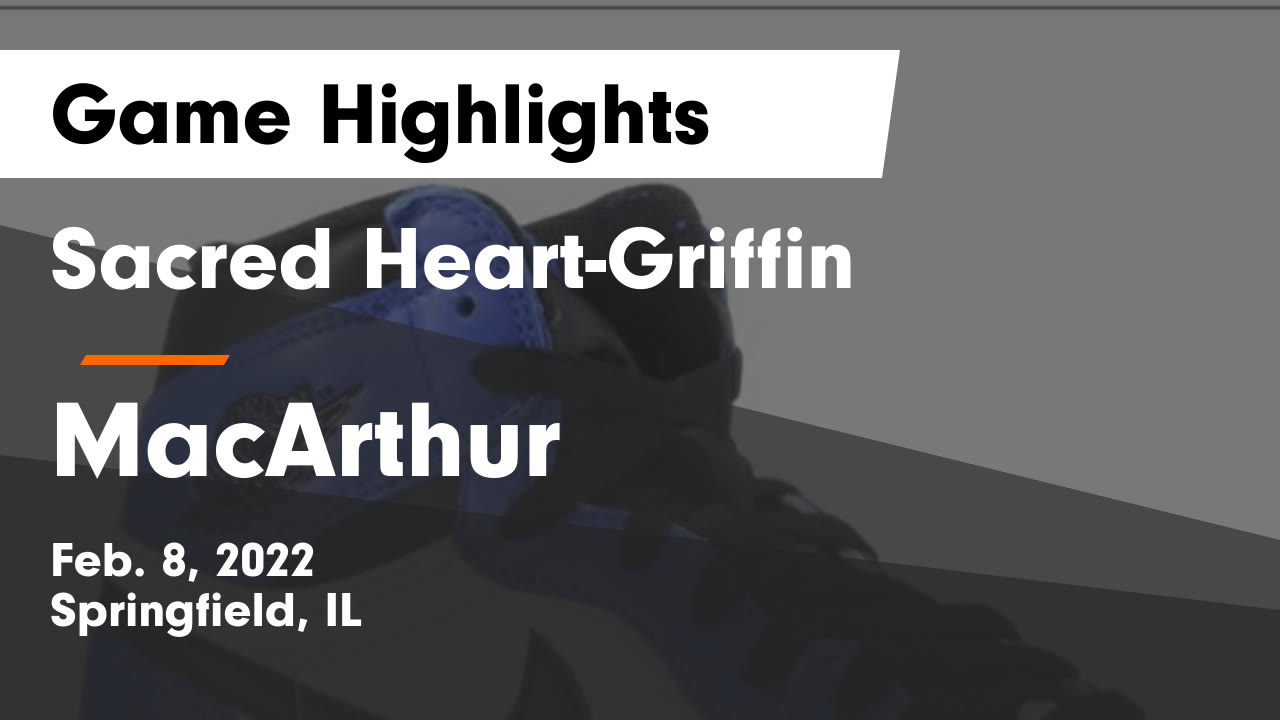 Sacred Heart-Griffin vs MacArthur Game Highlights - Feb. 8, 2022 ...