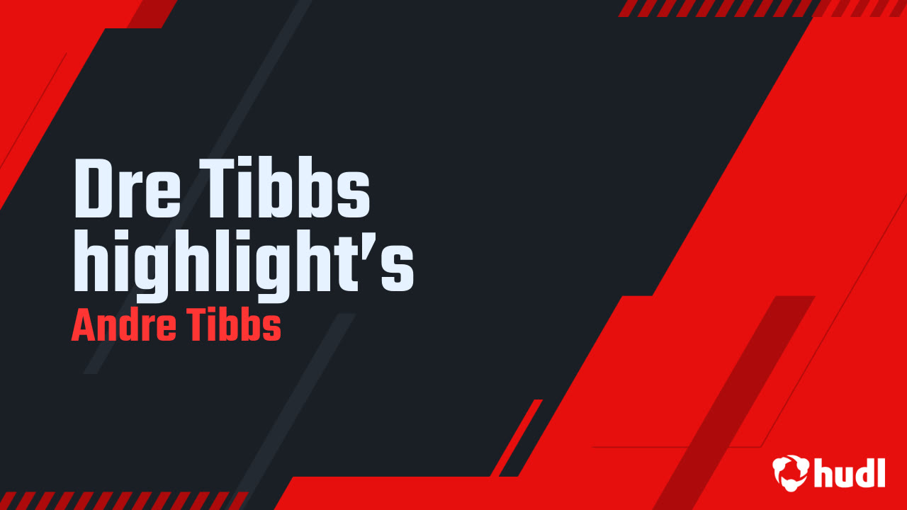 Dre Tibbs highlight’s - Andre Tibbs highlights - Hudl