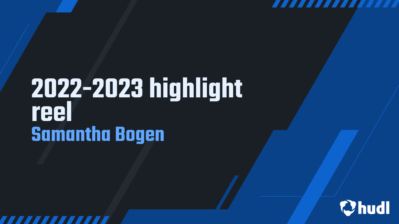 2022-2023 highlight reel - Samantha Bogen highlights - Hudl