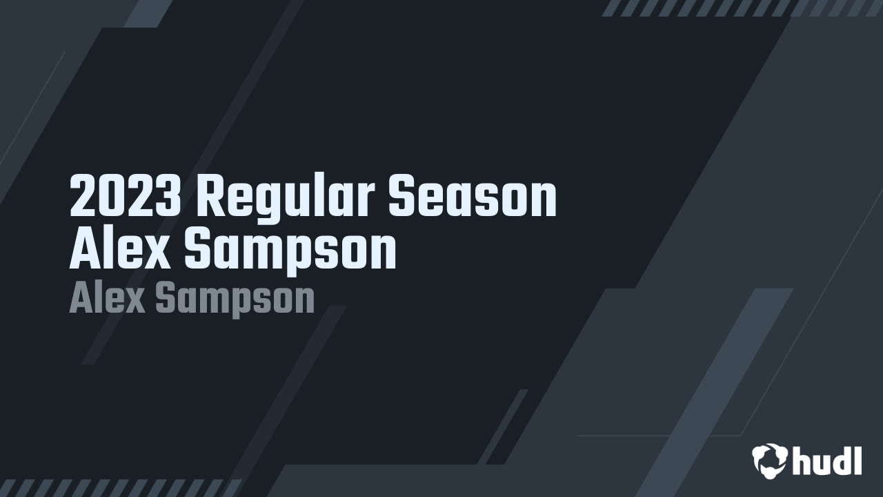 2023 Regular Season Alex Sampson - Alex Sampson highlights - Hudl