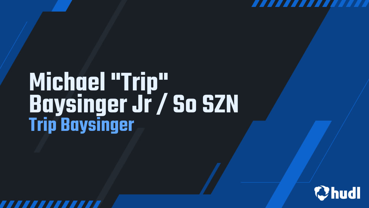 Michael "Trip" Baysinger Jr / So SZN - Trip Baysinger highlights - Hudl