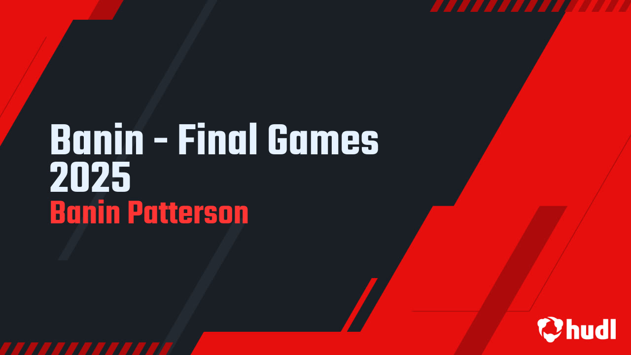 Banin - Final Games 2025 - Banin Patterson highlights - Hudl