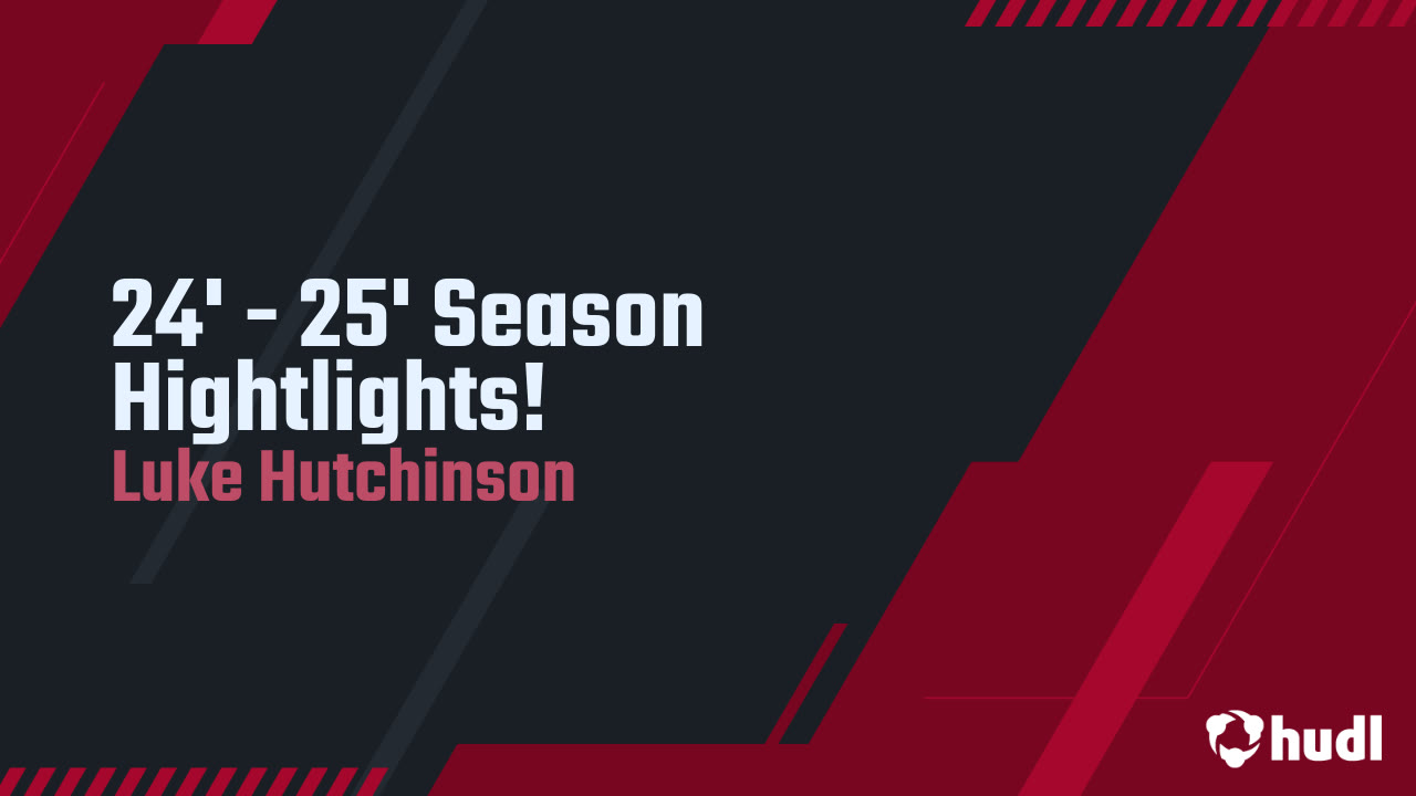 24' - 25' Season Hightlights! - Luke Hutchinson highlights - Hudl