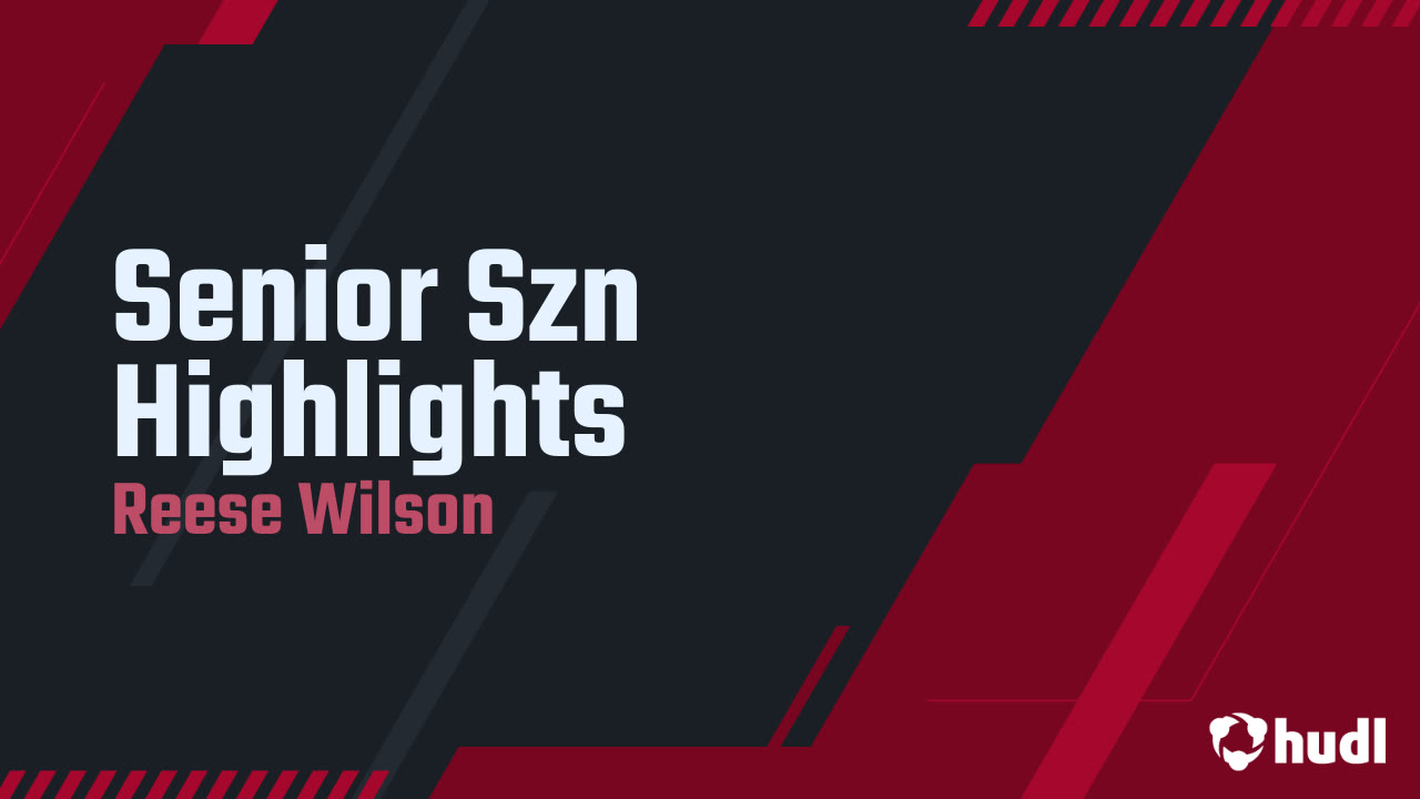 Senior Szn Highlights - Reese Wilson highlights - Hudl