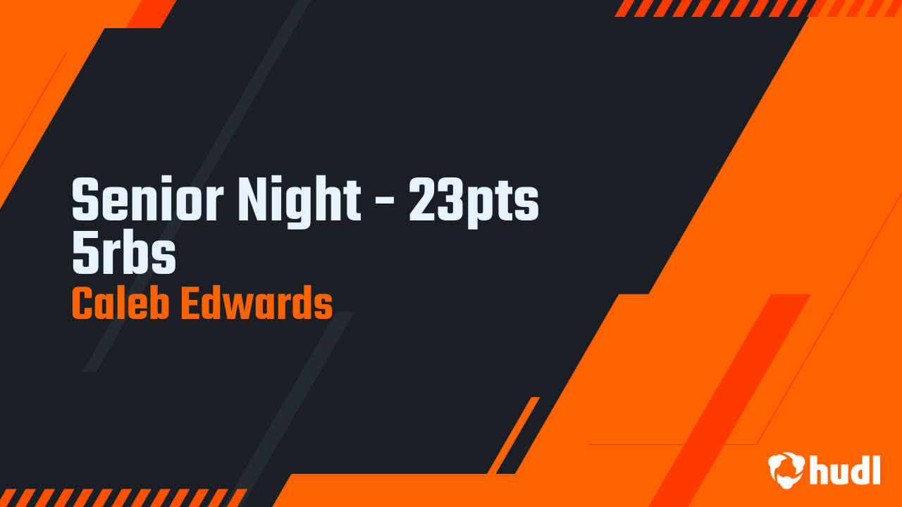 Senior Night - 23pts 5rbs - Caleb Edwards highlights - Hudl