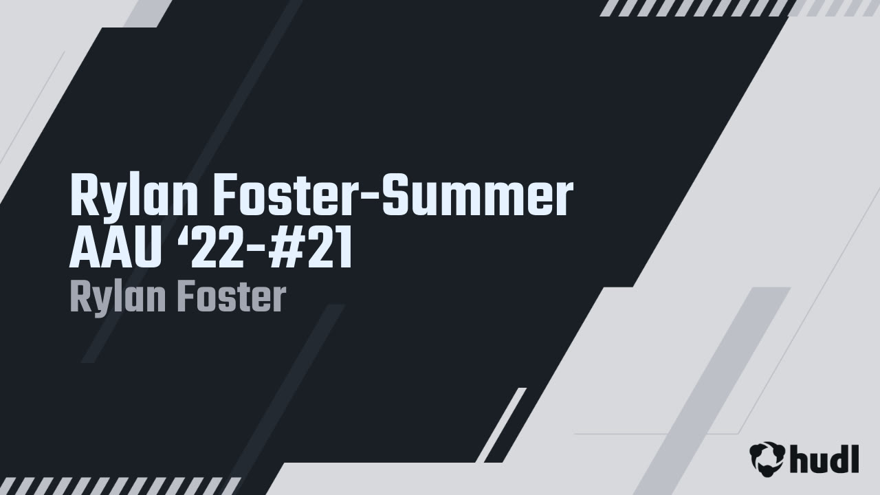 Rylan Foster-Summer AAU ‘22-#21 - Rylan Foster highlights - Hudl
