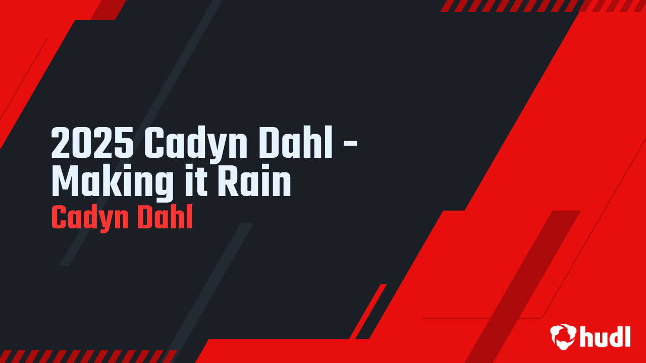 2025 Cadyn Dahl - Making it Rain - Cadyn Dahl highlights - Hudl