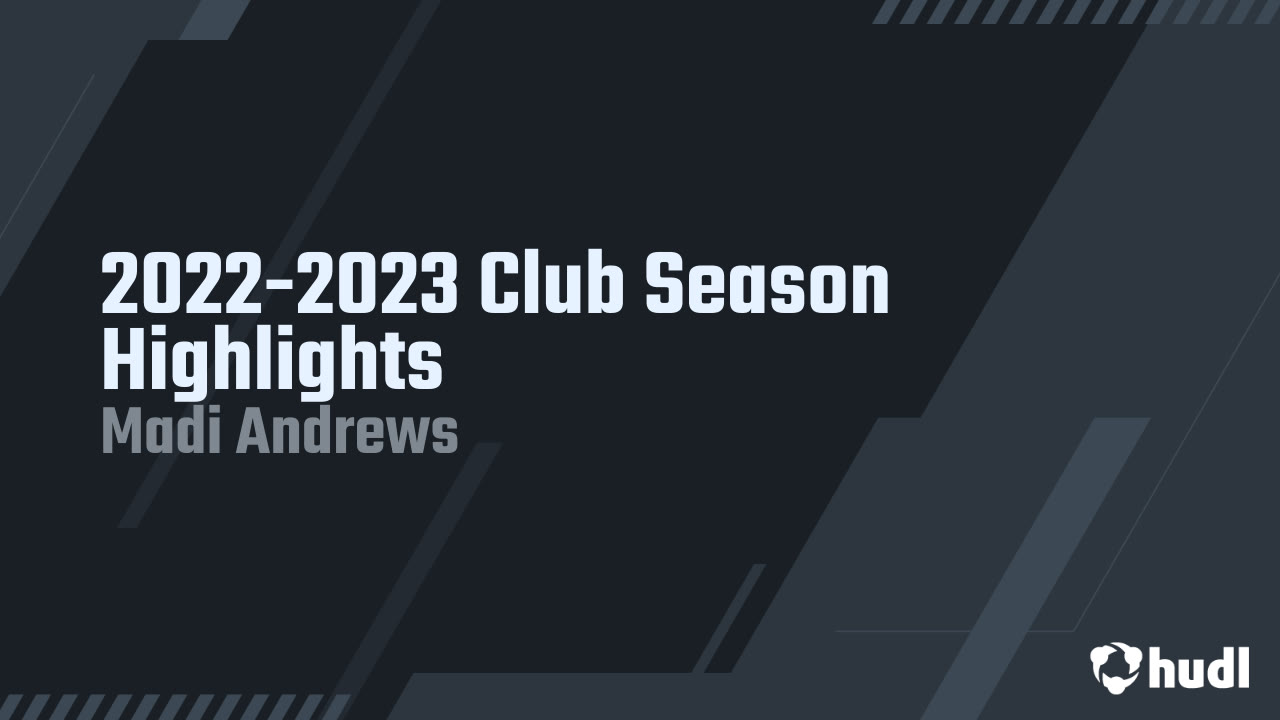 2022-2023 Club Season Highlights - Madi Andrews highlights - Hudl
