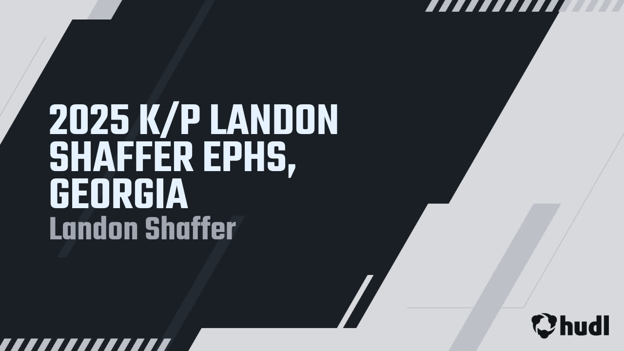 2025 K/P LANDON SHAFFER EPHS, GEORGIA - Landon Shaffer highlights - Hudl