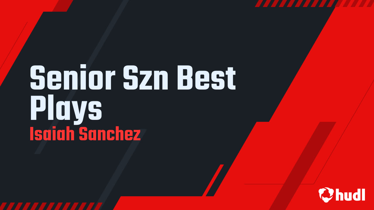 Senior Szn Best Plays - Isaiah Sanchez highlights - Hudl