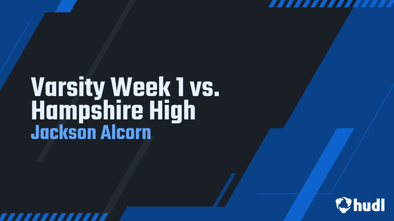 Varsity Week 1 vs. Hampshire High - Jackson Alcorn highlights - Hudl