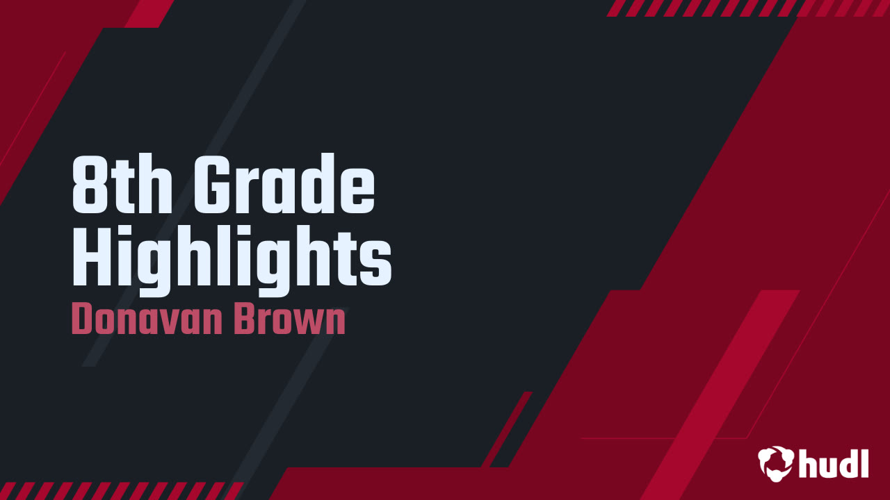 8th Grade Highlights - Donavan Brown highlights - Hudl