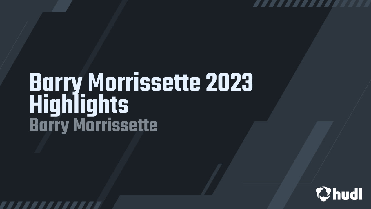 Barry Morrissette 2023 Highlights - Barry Morrissette highlights - Hudl
