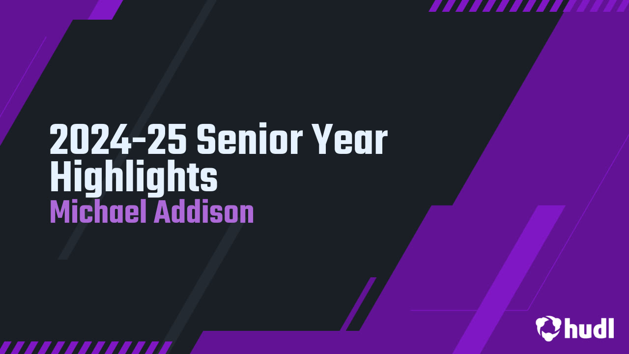 2024-25 Senior Year Highlights - Michael Addison highlights - Hudl
