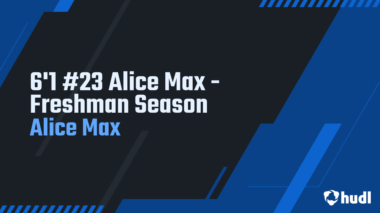 6'1 #23 Alice Max - Freshman Season - Alice Max highlights - Hudl