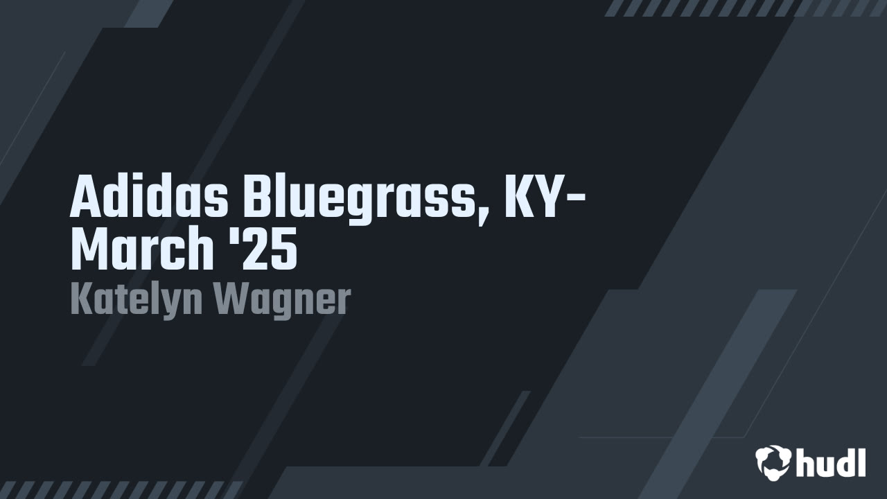 Adidas Bluegrass, KY- March '25 - Katelyn Wagner highlights - Hudl