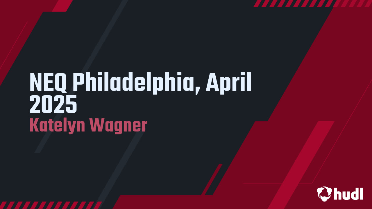 NEQ Philadelphia, April 2025 - Katelyn Wagner highlights - Hudl