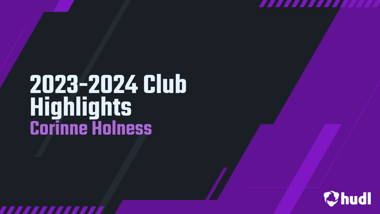 2023-2024 Club Highlights - Corinne Holness highlights - Hudl