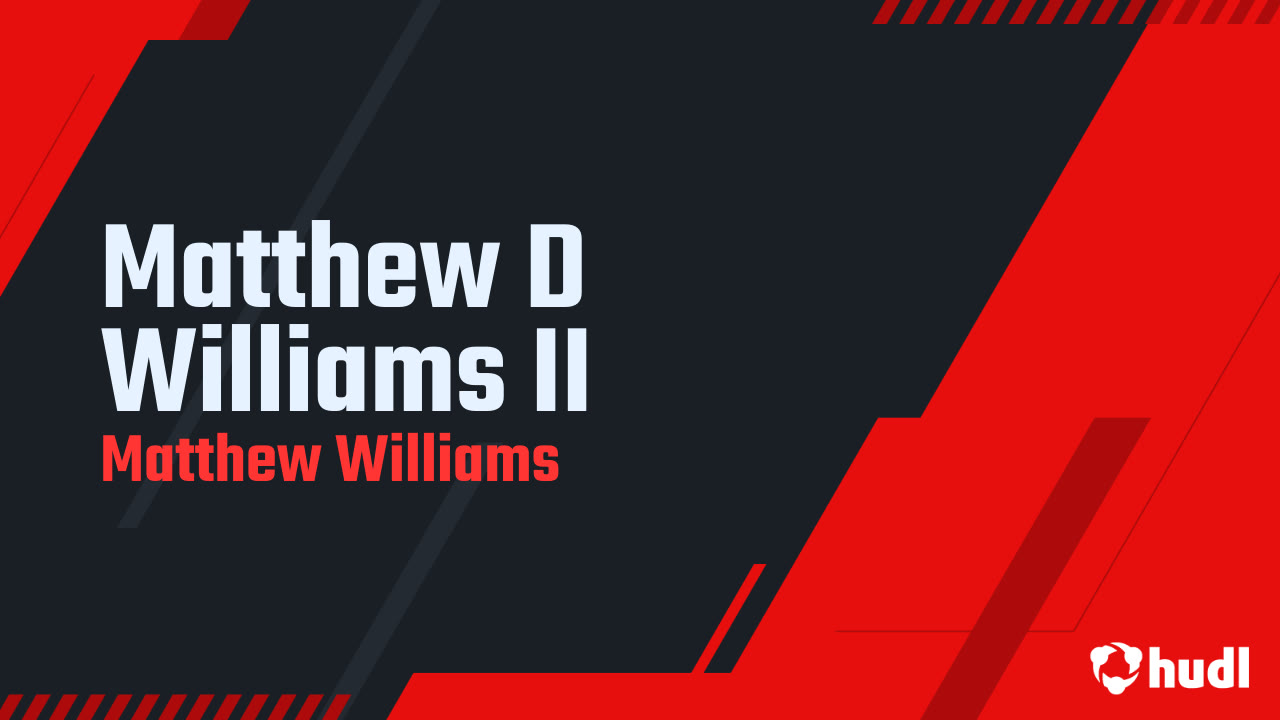 Matthew D Williams II - Matthew Williams highlights - Hudl
