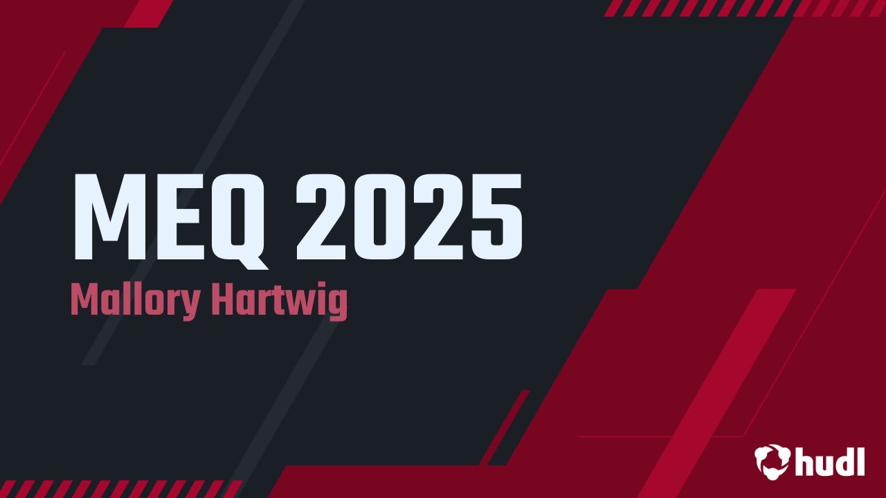 MEQ 2025 - Mallory Hartwig highlights - Hudl