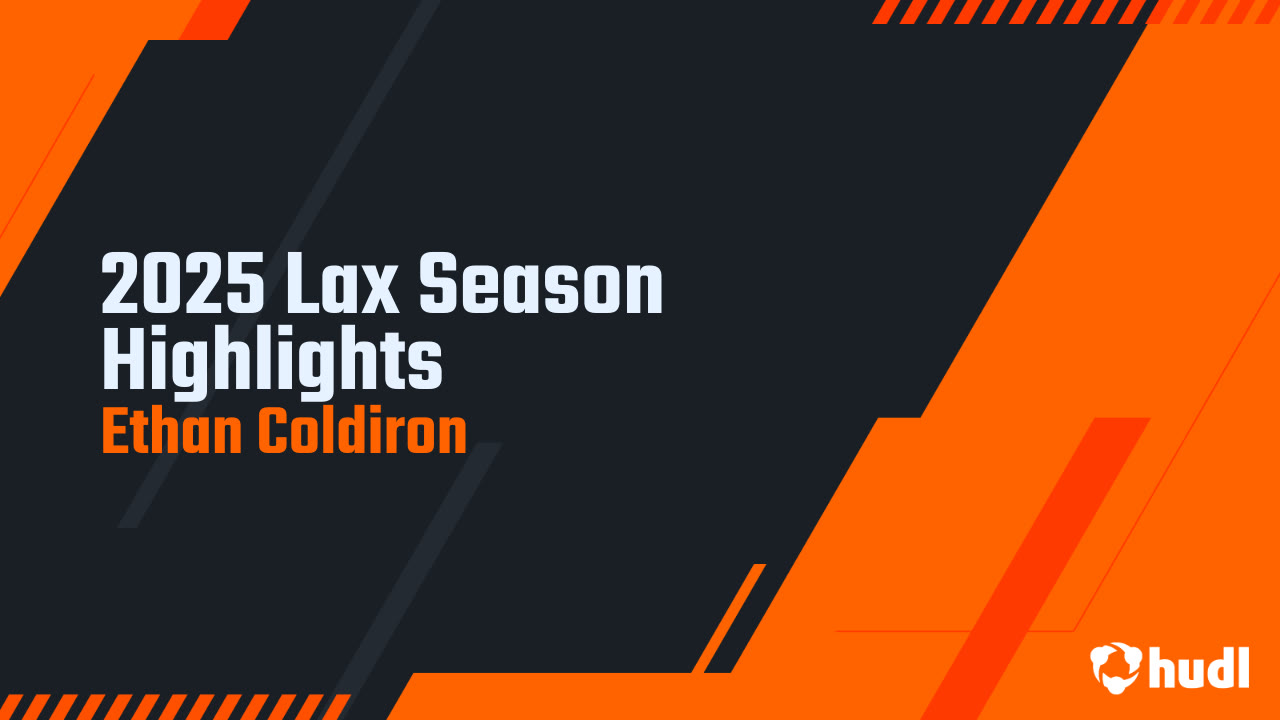 2025 Lax Season Highlights - Ethan Coldiron highlights - Hudl