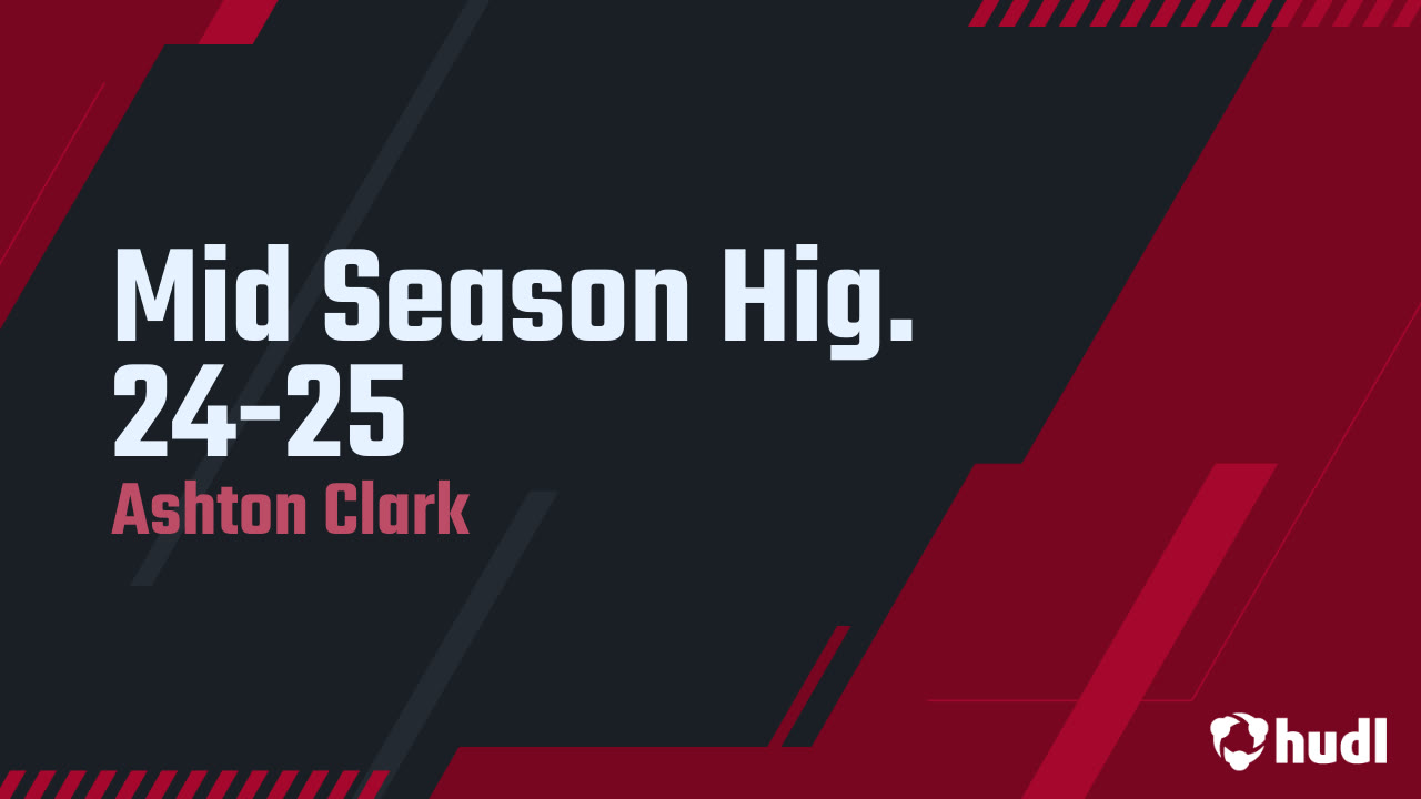 Mid Season Hig. 24-25 - Ashton Clark highlights - Hudl