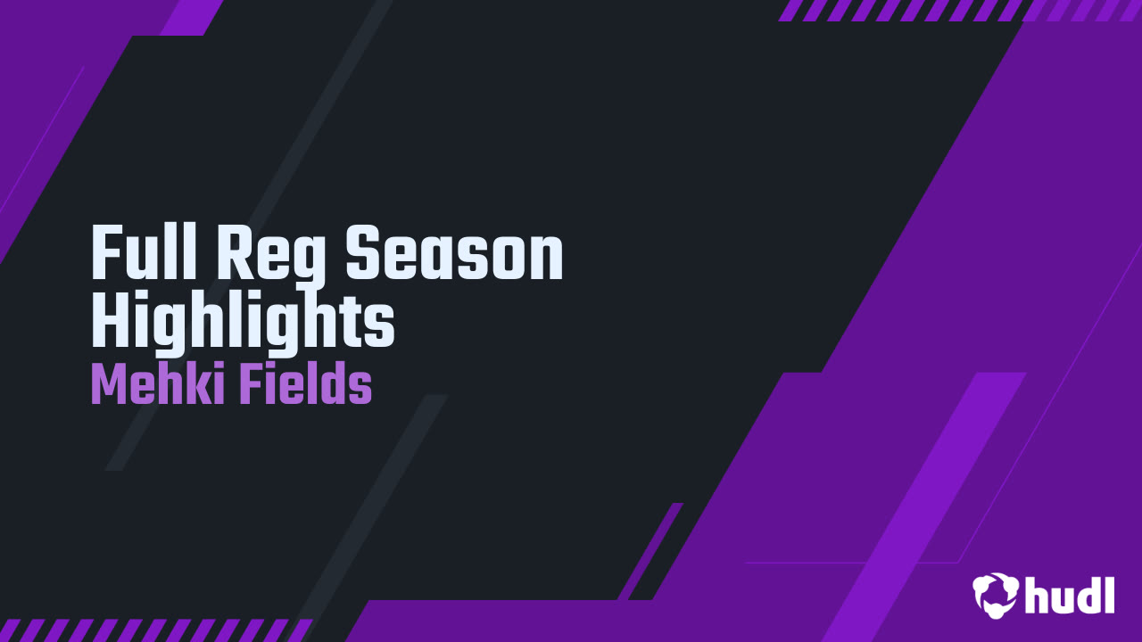 Full Reg Season Highlights - Mehki Fields highlights - Hudl