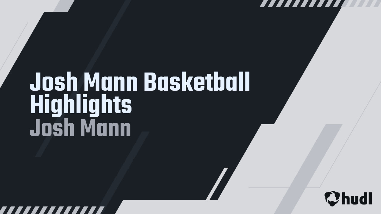 Josh Mann Basketball Highlights - Josh Mann highlights - Hudl