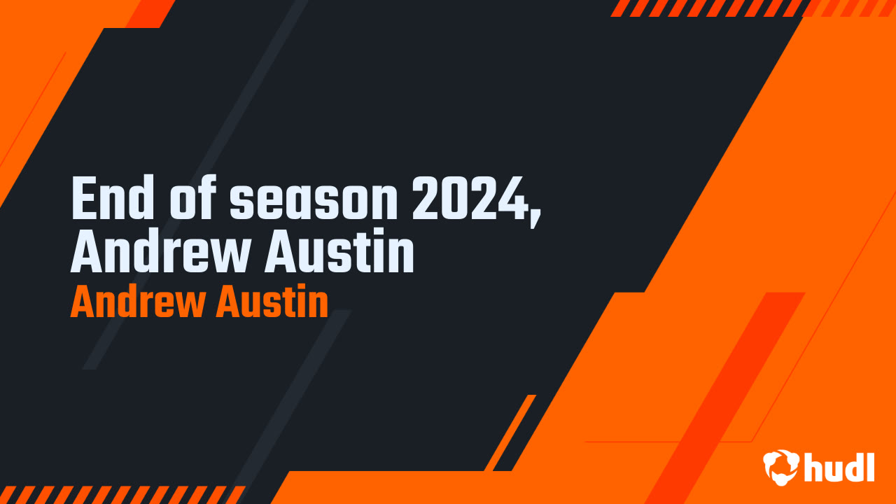 End of season 2024, Andrew Austin - Andrew Austin highlights - Hudl