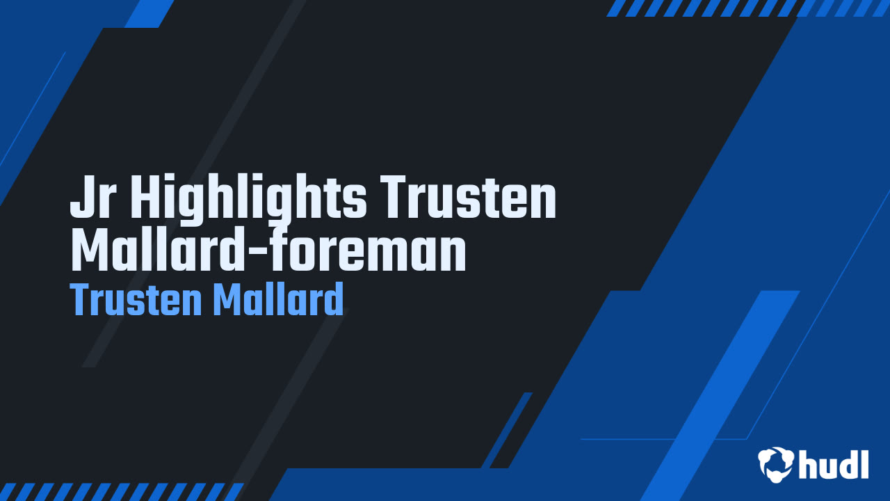 Jr Highlights Trusten Mallard-foreman - Trusten Mallard highlights - Hudl