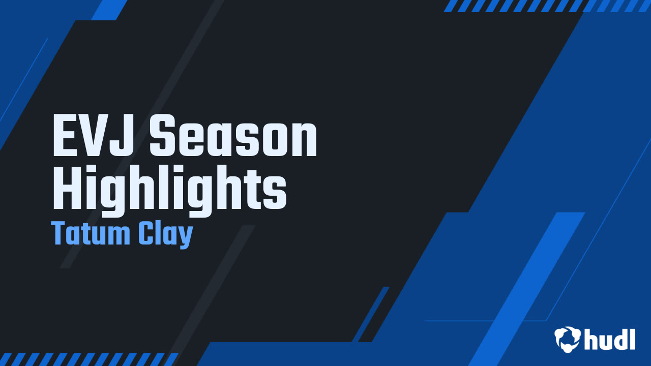 EVJ Season Highlights - Tatum Clay highlights - Hudl