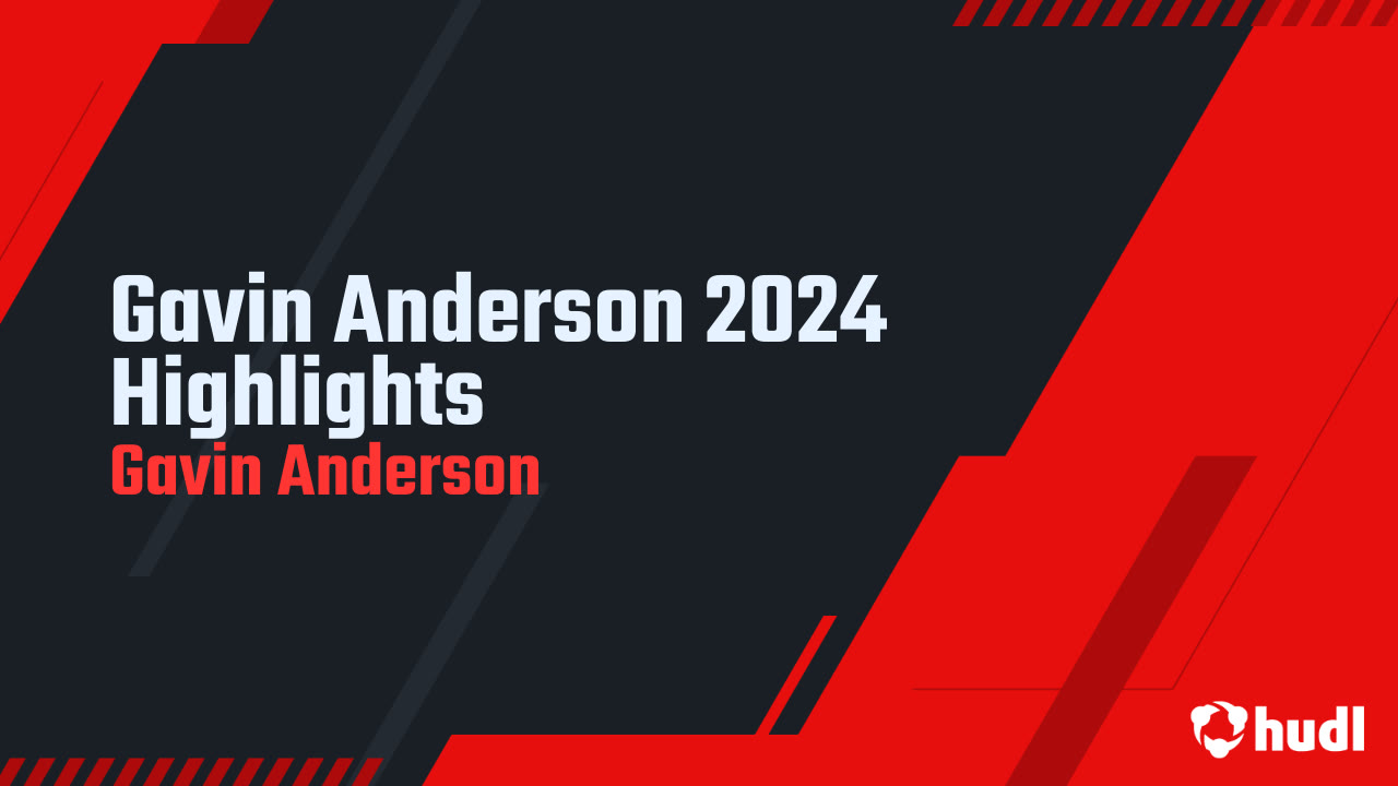 Gavin Anderson 2024 Highlights - Gavin Anderson highlights - Hudl