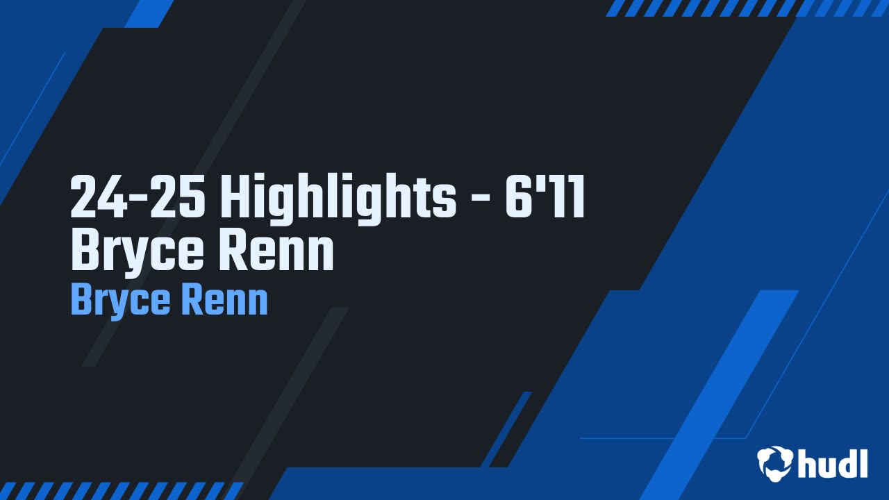 24-25 Highlights - 6'11 Bryce Renn - Bryce Renn highlights - Hudl