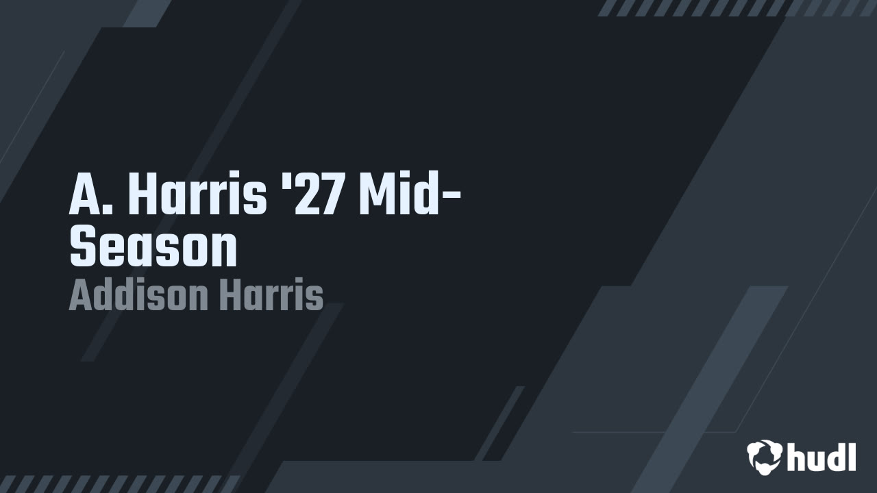 A. Harris '27 Mid-Season - Addison Harris highlights - Hudl