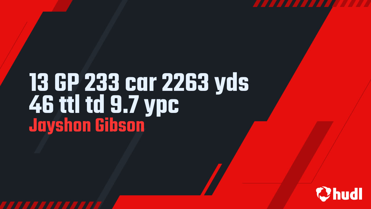 13 GP 233 car 2263 yds 46 ttl td 9.7 ypc - Jayshon Gibson highlights - Hudl