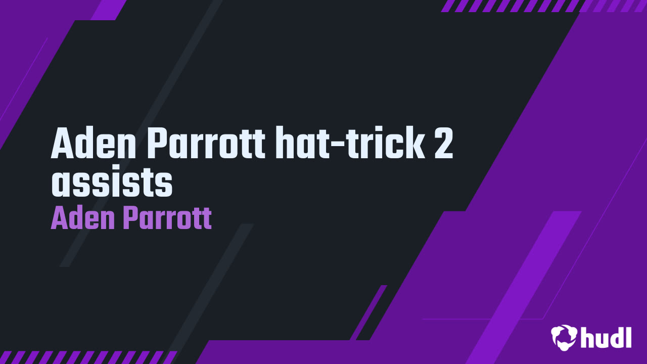 Aden Parrott hat-trick 2 assists - Aden Parrott highlights - Hudl