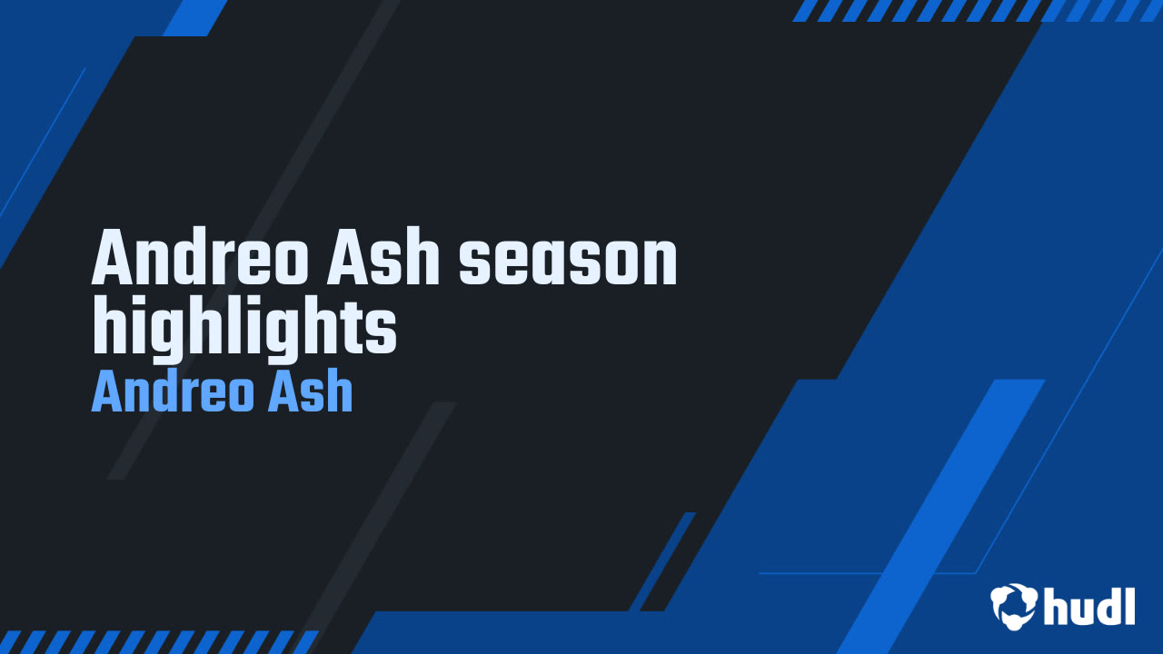 Andreo Ash season highlights - Andreo Ash highlights - Hudl