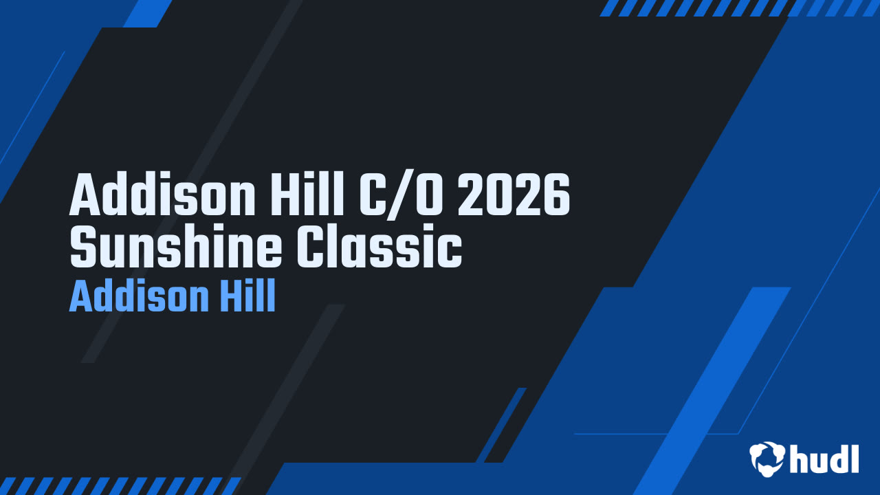 Addison Hill C/O 2026 Sunshine Classic - Addison Hill highlights - Hudl
