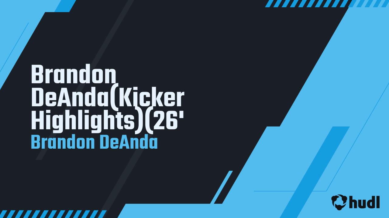 Brandon DeAnda(Kicker Highlights)(26' - Brandon DeAnda highlights - Hudl