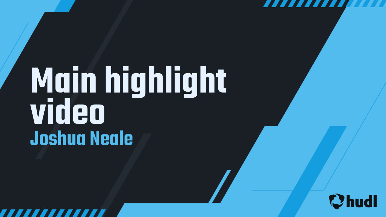 Main highlight video - Joshua Neale highlights - Hudl